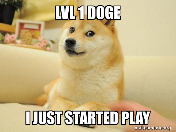 lvl 1 doge i just started play - Doge Meme Generator