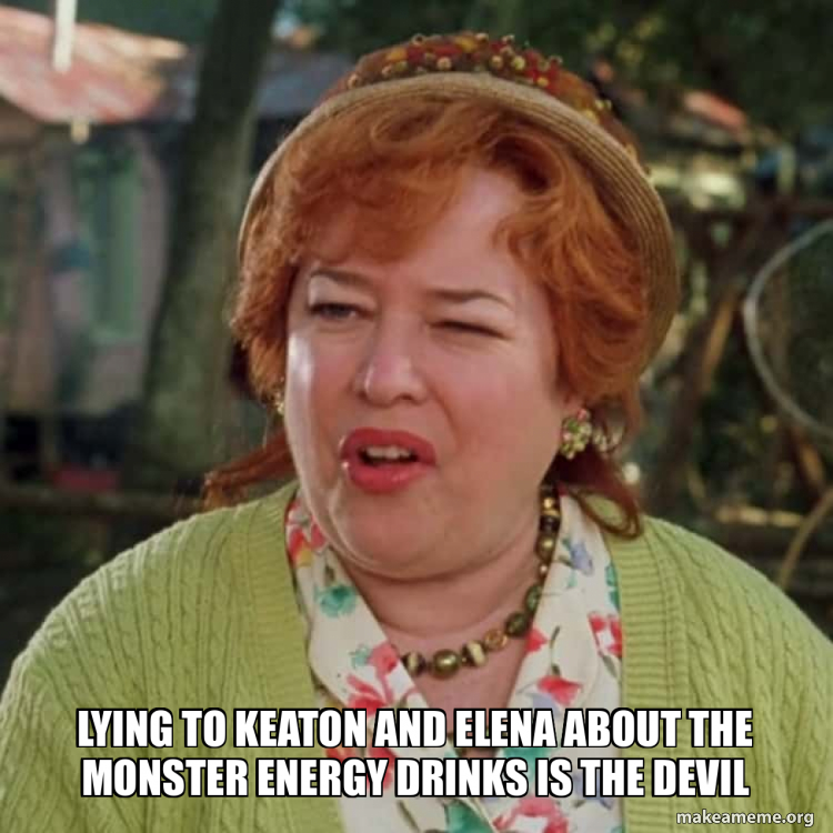 Lying to Keaton and Elena about the monster energy Drinks is the devil ...
