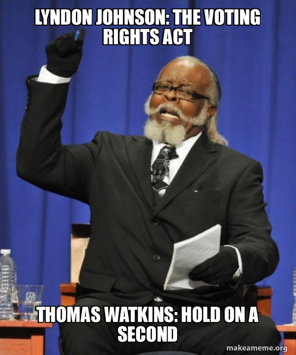 Lyndon Johnson: The Voting Rights Act Thomas Watkins: hold on a second ...