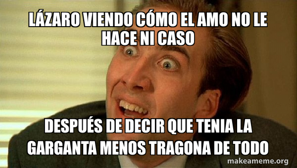 Lázaro viendo cómo el amo no le hace ni caso Después de decir que tenia ...