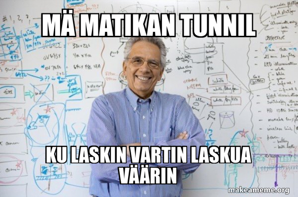 Mä matikan tunnil ku laskin vartin laskua väärin - Good Guy Professor ...