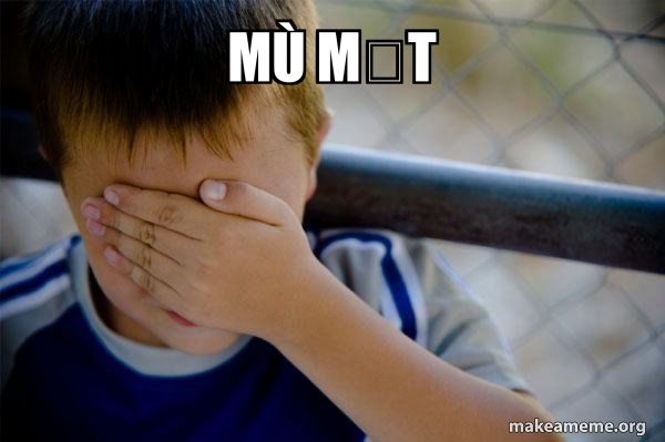 MÙ MẮT - Confession Kid Meme Generator