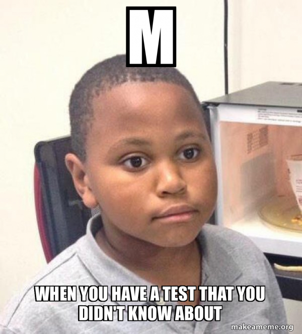 m when you have a test that you didn't know about - Minor Mistake ...