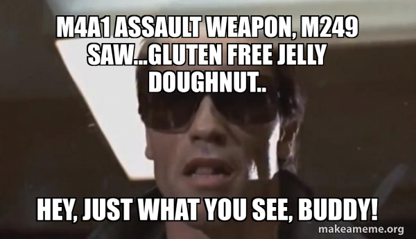 M4A1 assault weapon, M249 SAW...Gluten Free Jelly Doughnut.. Hey, Just ...