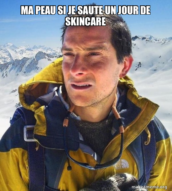 ma peau si je saute un jour de skincare - Bear Grylls Meme Generator