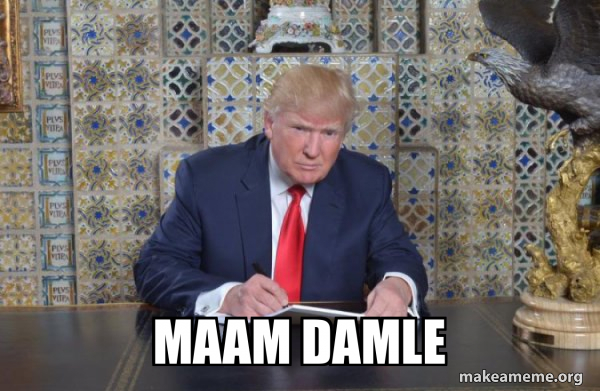 MAAM DAMLE - Donald Trump Writing Speech Meme Generator