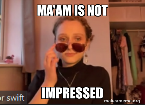 ma'am is not impressed Meme Generator