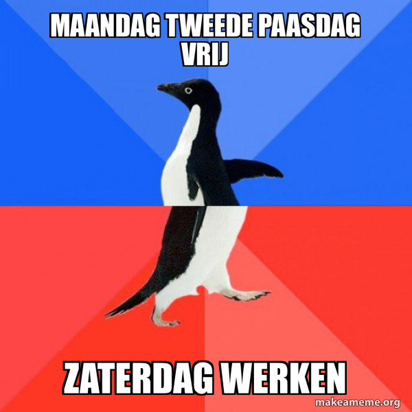 Maandag tweede paasdag vrij Zaterdag werken - Socially Awkward Awesome ...