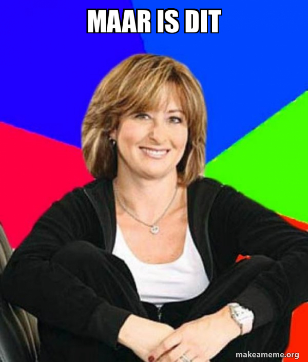 maar is dit - Sheltering Suburban Mom Meme Generator