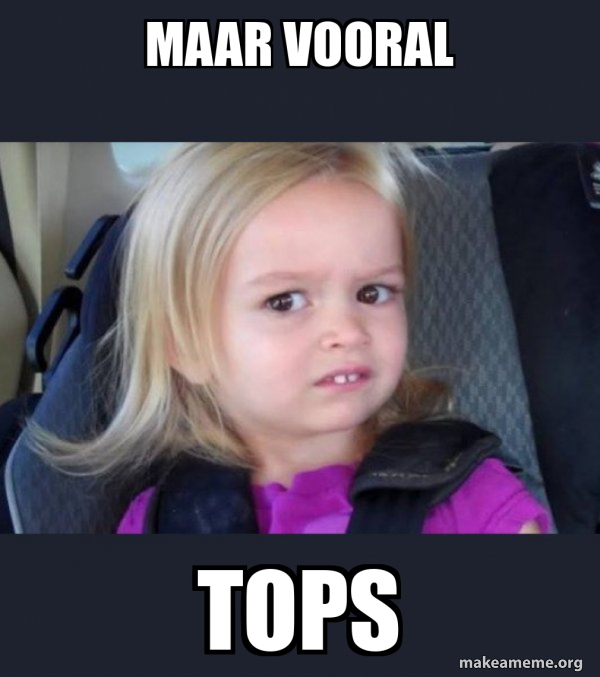 maar vooral TOPS - Side-Eyes Chloe Meme Generator