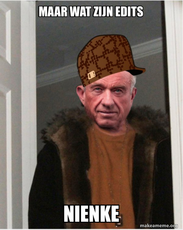 Maar wat zijn edits NIENKE - Scumbag RFK Meme Generator
