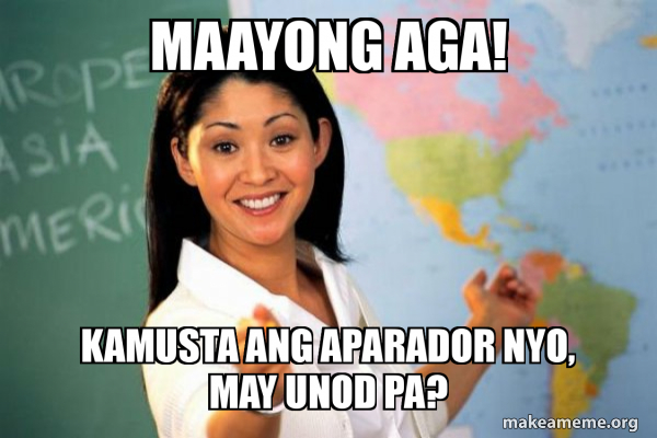 Maayong aga! Kamusta ang aparador nyo, may unod pa? - Unhelpful High ...