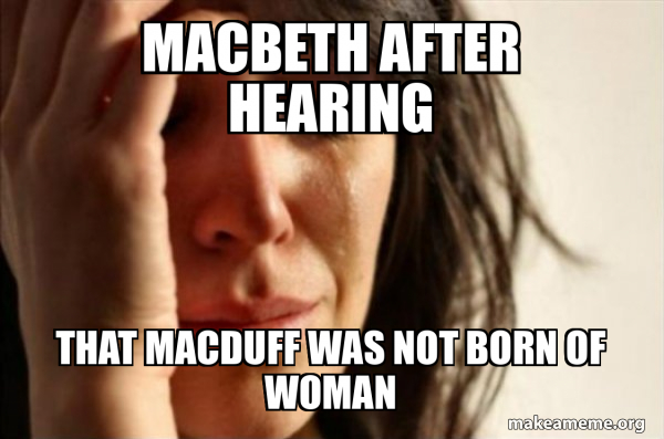 Macbeth after hearing That Macduff was not born of woman - First World ...