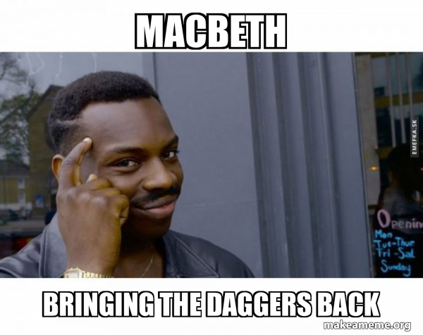 Macbeth Bringing the Daggers back - Roll Safe Black Guy Pointing at His ...