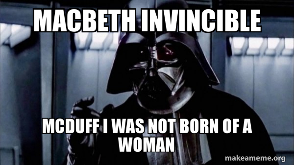 Macbeth invincible McDuff I was not born of a woman - Darth Vader ...