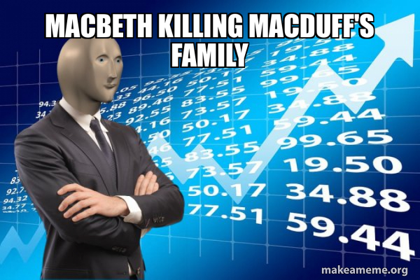 Macbeth killing Macduff's Family - Stonks Only Go Up Meme Generator