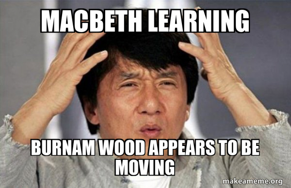 Macbeth learning Burnam Wood appears to be Moving - Jackie Chan Why ...