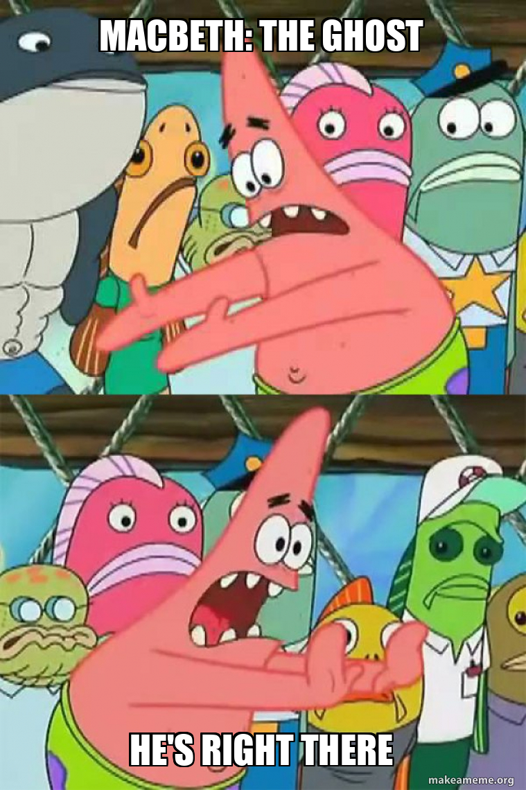 Macbeth: THE GHOST HE'S RIGHT THERE - Push It Somewhere Else Patrick ...