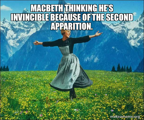 Macbeth thinking he's invincible because of the second apparition. - Sound of Music Meme Generator