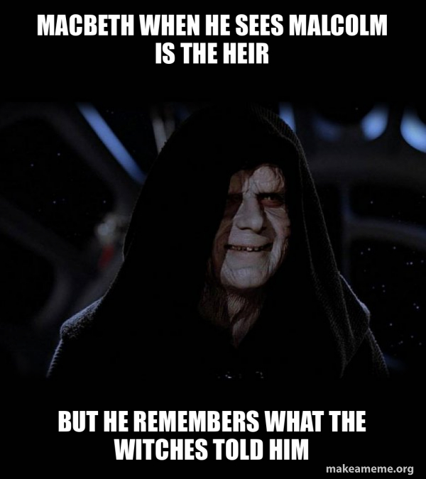 Macbeth when he sees Malcolm is the heir but he remembers what the ...