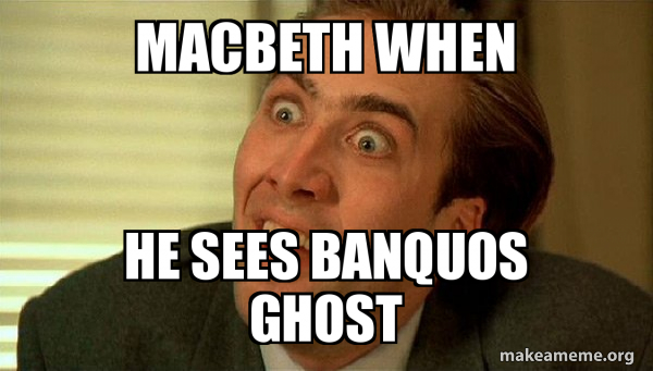 Macbeth when he sees Banquos ghost - Sarcastic Nicholas Cage Meme Generator