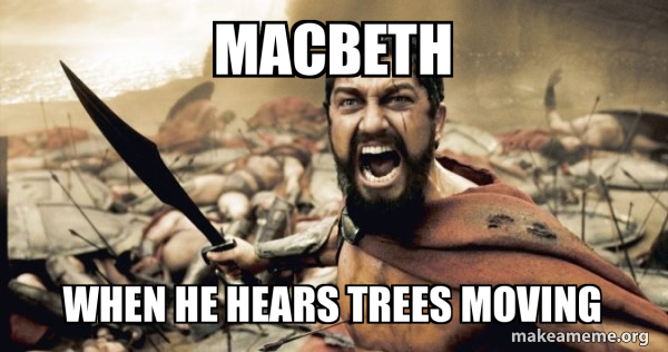 Macbeth When he hears trees moving - The 300 Meme Generator