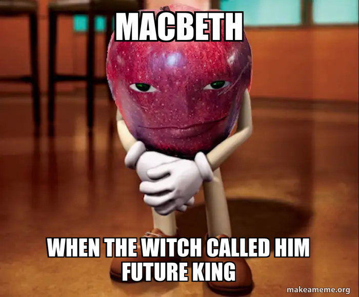 macbeth when the witch called him future king Meme Generator