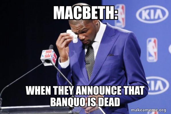 Macbeth: When they announce that Banquo is dead - Kevin Durant You Da ...