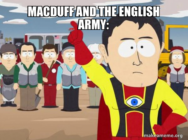 Macduff and the English army: - Captain Hindsight Meme Generator
