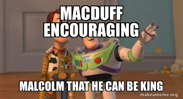 macduff encouraging malcolm that he can be king - Buzz and Woody (Toy ...