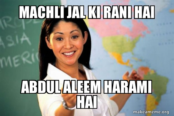 Machli jal ki rani hai ABDUL ALEEM harami hai - Unhelpful High School ...