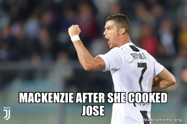Mackenzie after she cooked Jose - Cristiano Ronaldo Meme Generator
