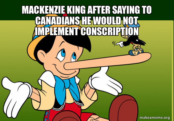 Mackenzie king after saying to canadians he would not implement ...