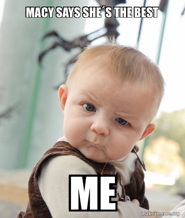 Macy says she´s the best Me - Skeptical Baby Meme Generator