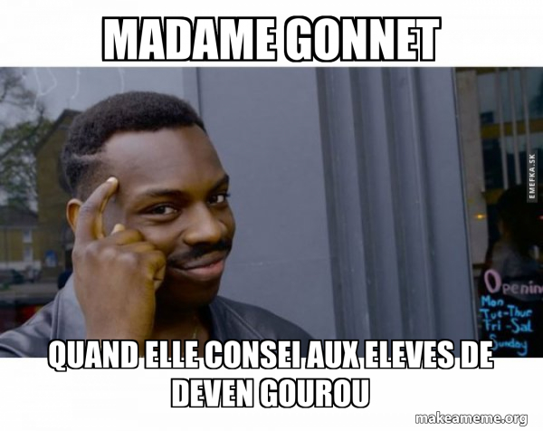 Madame gonnet Quand elle consei aux eleves de deven gourou - Roll Safe ...