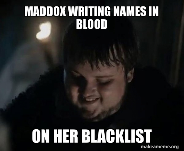 Maddox writing names in blood on her blacklist - Samwell Tarly Meme ...