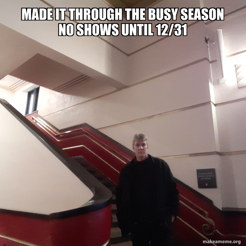 MADE IT THROUGH THE BUSY SEASON NO SHOWS UNTIL 12/31 Meme Generator