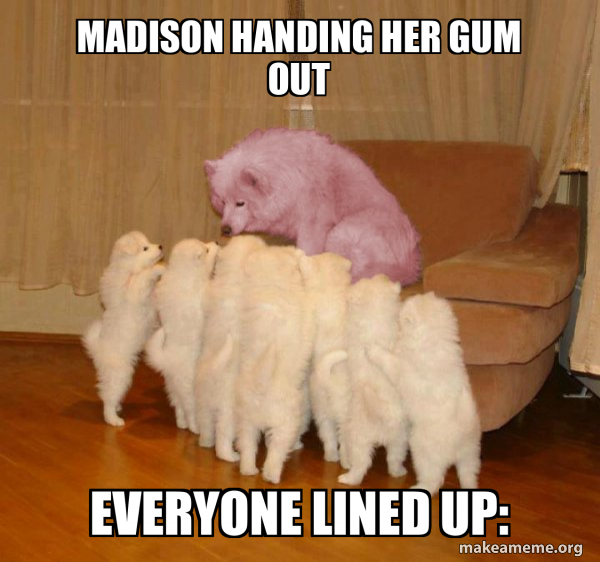 Madison handing her gum out everyone lined up: - Malicious Storytelling ...