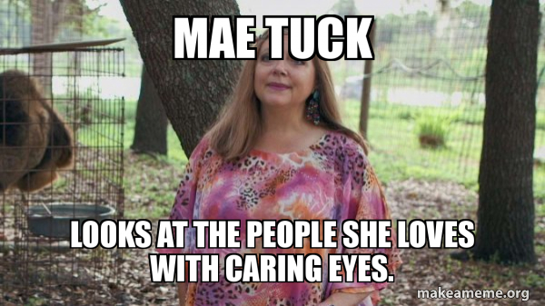 Mae Tuck Looks at the people she loves with caring eyes. - Carole ...