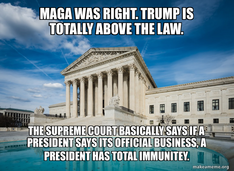 maga was right. trump is totally above the law. the supreme court ...