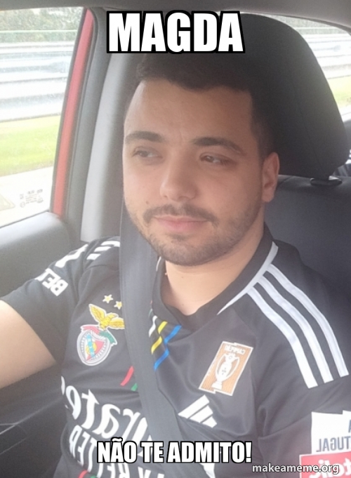Magda Não te admito! Meme Generator