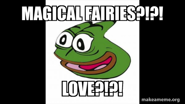 MAGICAL FAiRIES?!?! LOVE?!?! - Pepega Meme Generator