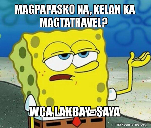 Magpapasko na, kelan ka magtatravel? WCA Lakbay- Saya - Tough SpongeBob ...