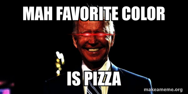 mah favorite color is pizza - Dark Brandon Meme Generator