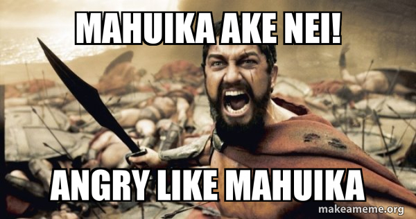 Mahuika ake nei! Angry like Mahuika - The 300 Meme Generator
