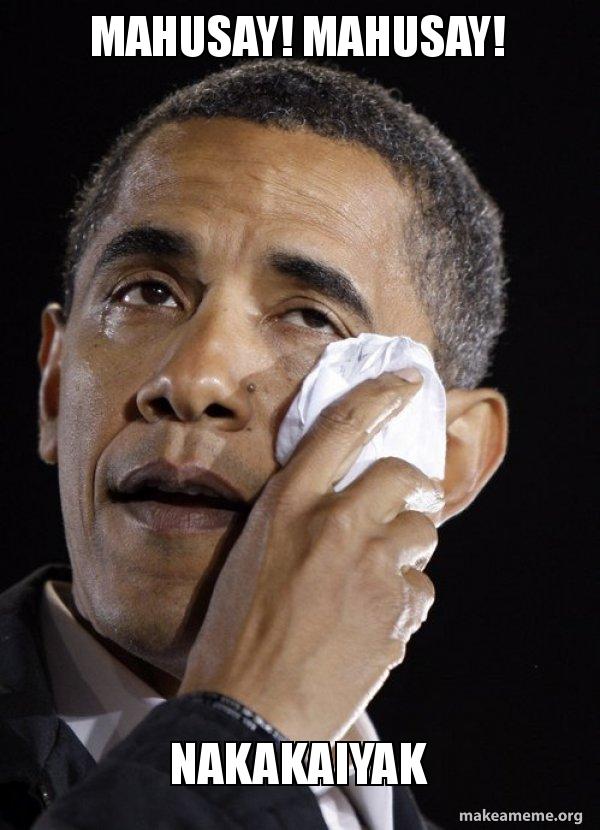 Mahusay! Mahusay! Nakakaiyak - Crying Obama Meme Generator