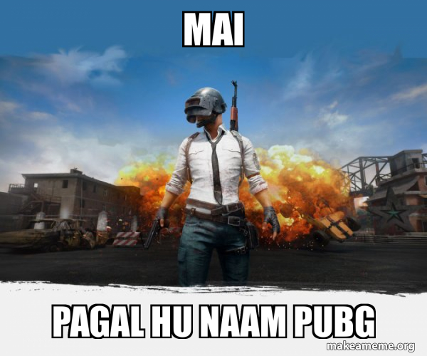 Mai Pagal hu naam pubg - PUBG Meme - Playerunknown's Battlegrounds Meme ...