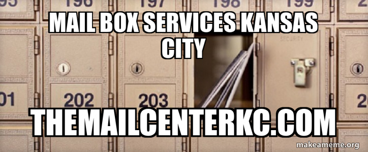 Mail Box services Kansas city themailcenterkc.com Meme Generator