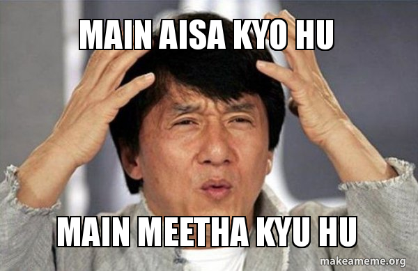 MAIN AISA KYO HU MAIN MEETHA KYU HU - Jackie Chan Why? Meme Generator