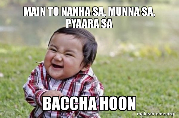 Main to nanha sa, munna sa, pyaara sa Baccha hoon - Evil, scheming ...